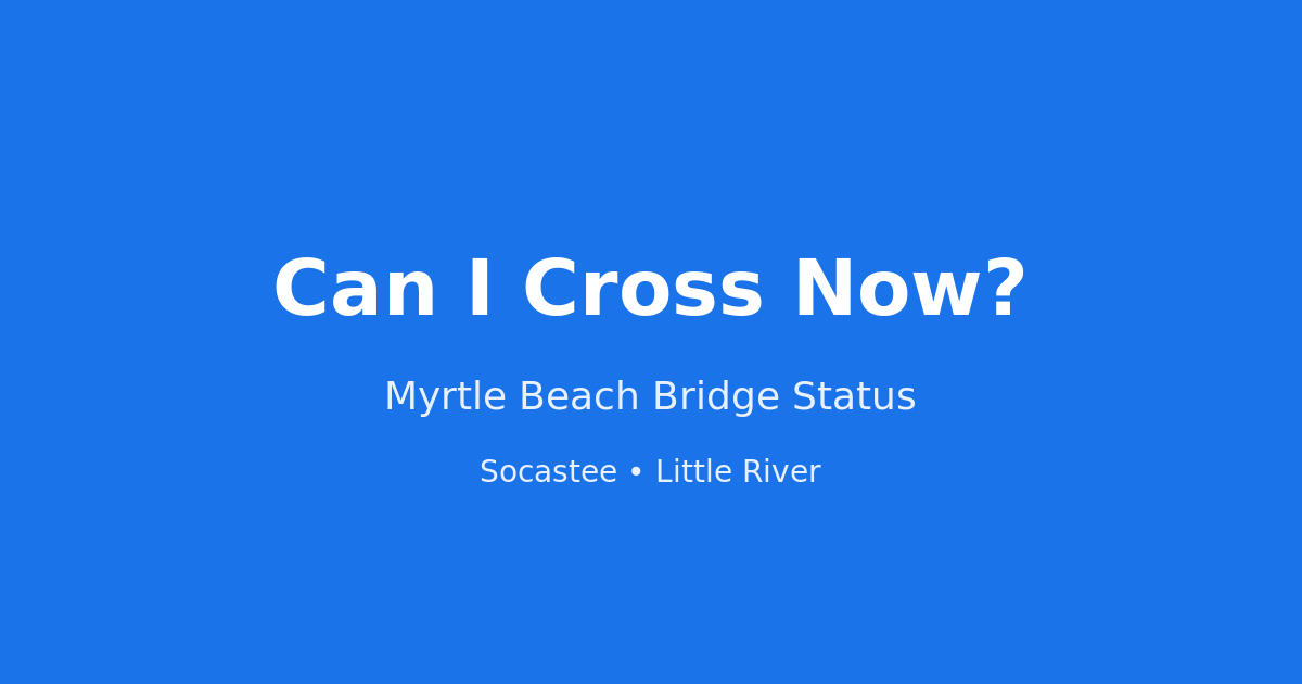 Can I Cross Now? | Myrtle Beach Bridge Status